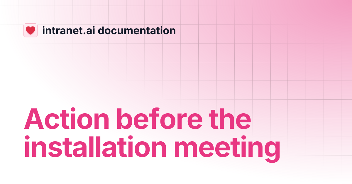Action before the installation meeting | intranet.ai documentation