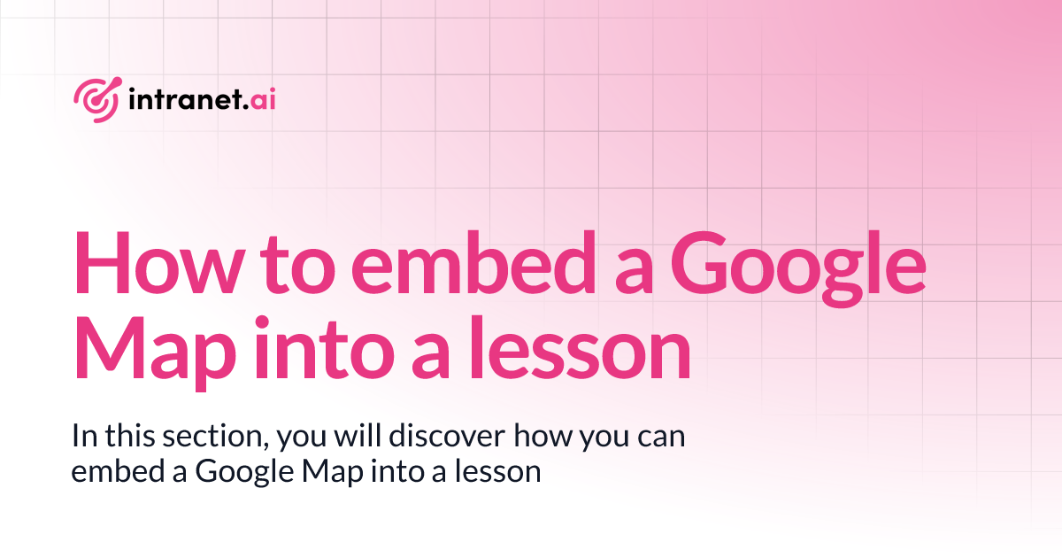 How to embed a Google Map into a lesson | intranet.ai documentation
